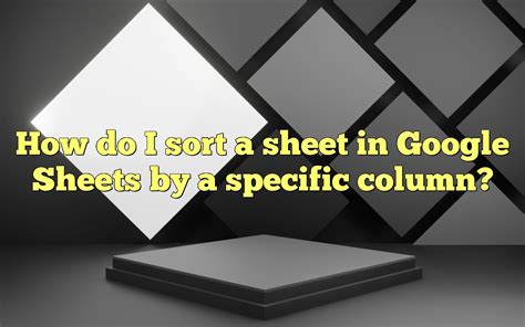 How Do I Sort A Sheet In Google Sheets By A Specific Column