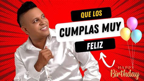 Que Los Cumplas Muy Feliz Youtube