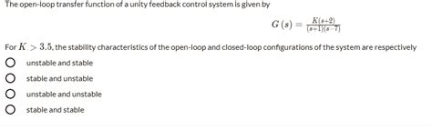 Solved The Open Loop Transfer Function Of A Unity Feedback Control System Is Given By Ks2 G