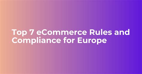 Top 7 Ecommerce Rules And Compliance For Europe Article