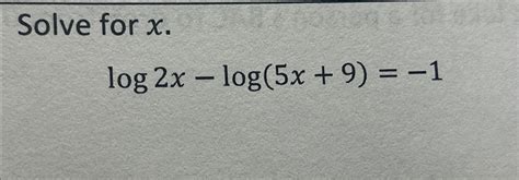 Solved Solve For Xlog2x Log 5x 9 1 Chegg Com