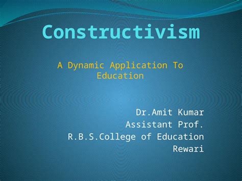 Pptx Constructivism Ppt By Dr Amit Kumar Dokumen Tips
