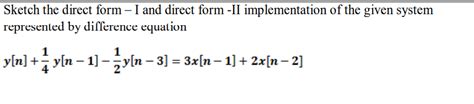 Solved Sketch The Direct Form I And Direct Form II Chegg Com
