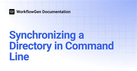 Synchronizing A Directory In Command Line Workflowgen Documentation