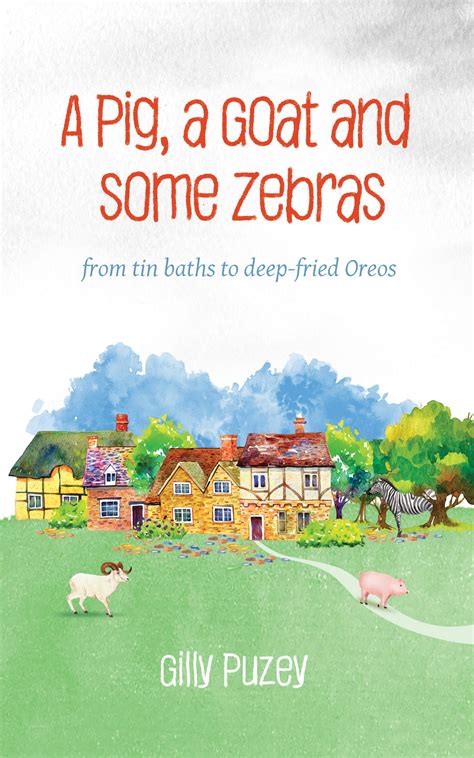 A Pig A Goat And Some Zebras From Tin Baths To Deep Fried Oreos By