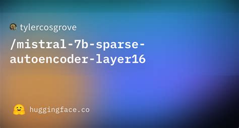 tylercosgrove mistral 7b sparse autoencoder layer16 · hugging face