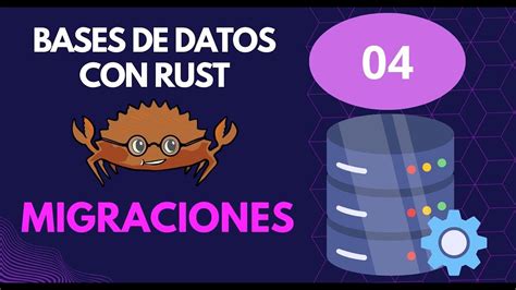 Curso Sobre Bases De Datos Y Orm Con Rust 4 Migraciones Youtube