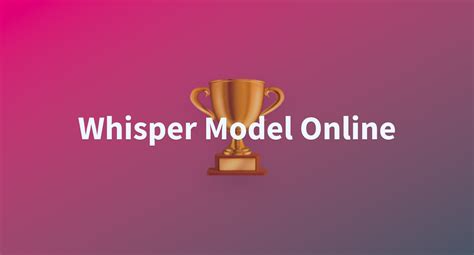 Whisper Model Online A Hugging Face Space By Ash Sh