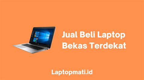 Tips Jual Beli Laptop Bekas Terdekat Laptopmati Id