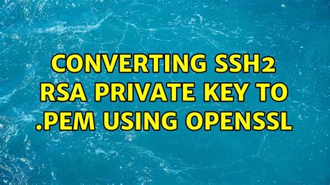 Converting Ssh2 Rsa Private Key To Pem Using Openssl Youtube