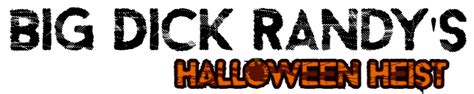 Big Dick Randys Halloween Heist By Iceylime