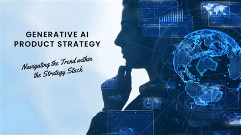 Generative Ai Product Strategy Navigating The Trend Within The Strategy Stack