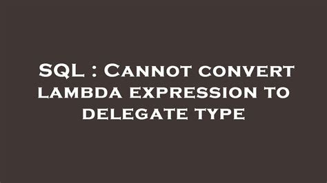 sql cannot convert lambda expression to delegate type youtube