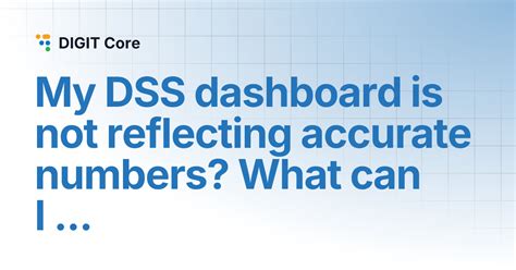 My Dss Dashboard Is Not Reflecting Accurate Numbers What Can I Do Digit Core