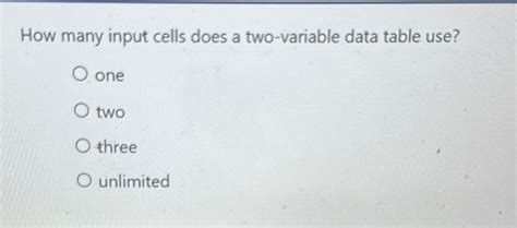 Solved How Many Input Cells Does A Two Variable Data Table