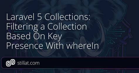 Laravel 5 Collections Filtering A Collection Based On Key Presence
