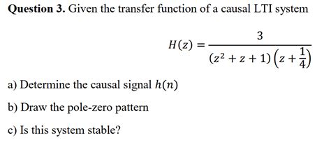 solved question 3 given the transfer function of a causal