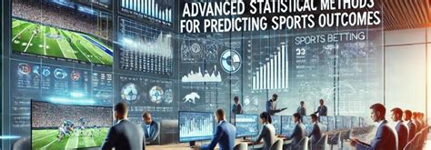 Advanced Statistical Methods For Predicting Sports Outcomes The Ultimate Solution