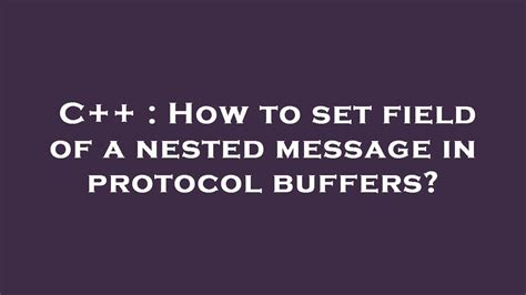 C How To Set Field Of A Nested Message In Protocol Buffers Youtube