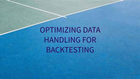 Optimizing Data Handling For Backtesting