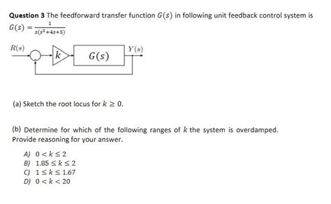 Solved Question 3 The Feedforward Transfer Function G S In Chegg Com