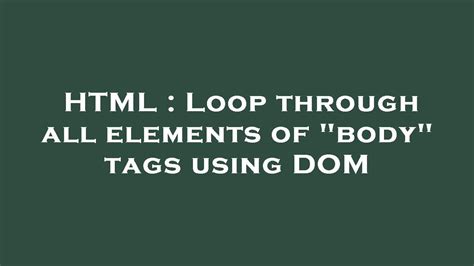 Html Loop Through All Elements Of Body Tags Using Dom Youtube