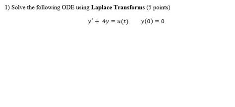 Solved 1) Solve the following ODE using Laplace Transforms | Chegg.com