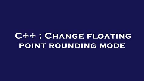 C Change Floating Point Rounding Mode YouTube