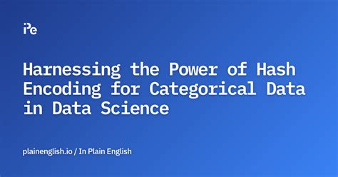 Harnessing The Power Of Hash Encoding For Categorical Data In Data Science