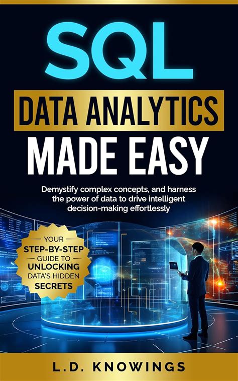 SQL Data Analytics Made Easy Your Step By Step Guide To Unlocking Datas Hidden Secrets