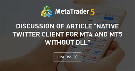 Discussion Of Article Native Twitter Client For Mt4 And Mt5 Without Dll Trading Signals