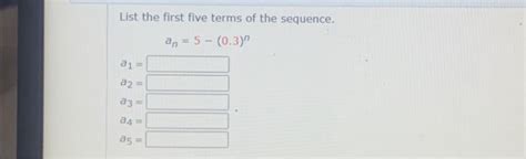 Solved List The First Five Terms Of The Sequence An Chegg Com