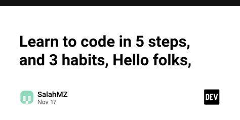 Learn To Code In 5 Steps And 3 Habits Hello Folks Dev Community