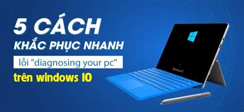 Cách Khắc Phục Nhanh Lỗi Diagnosing Your Pc Trên Windows 10 Windows 11
