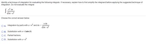 solved identify a technique of integration for evaluating
