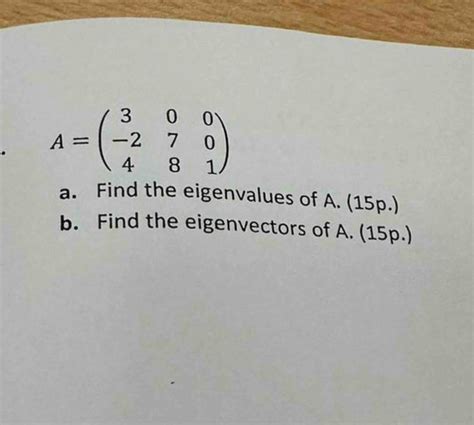 solved a [3 0 0] [ 2 7 0] [4 8 1] a ﻿find the eigenvalues