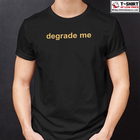 Degrade Me Shirt