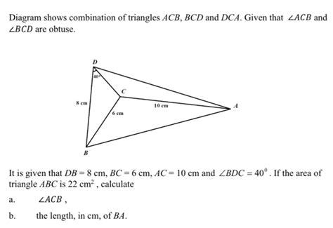 Solved Diagram Shows Combination Of Triangles Acb Bcd And Dca Given That ∠ Acb And ∠ Bcd Are