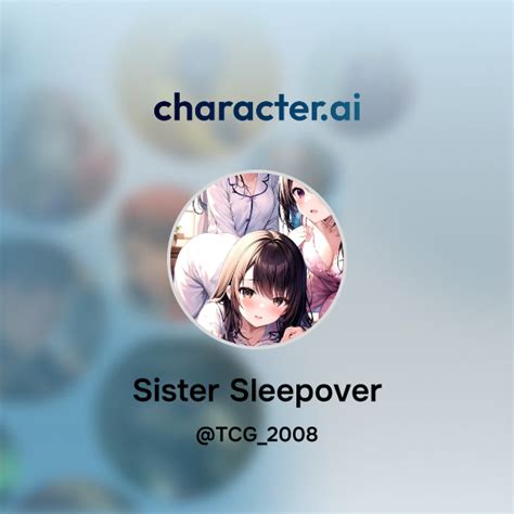 Chat With Sister Sleepover Character Ai Ai Chat Reimagined Your