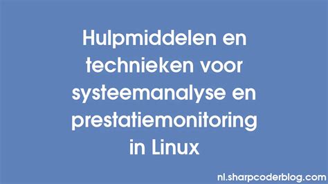 Hulpmiddelen en technieken voor systeemanalyse en prestatiemonitoring in Linux | Sharp Coder Blog