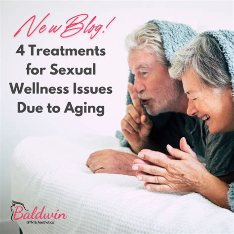 4 Treatments For Sexual Wellness Issues Due To Aging Baldwin GYN