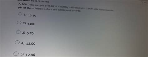 Solved 16 (2.5 ﻿points)A 100.0 ﻿mL sample of 0.10MCa(OH)2 | Chegg.com