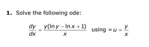 Solved 1 Solve The Following Ode Dxdy Xy Lny−lnx 1 Using
