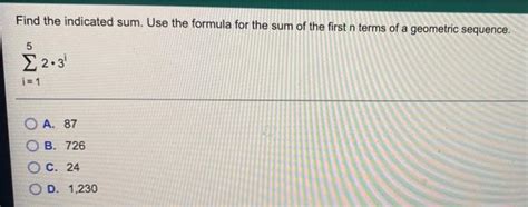 Solved Find The Indicated Sum Use The Formula For The Sum Chegg Com