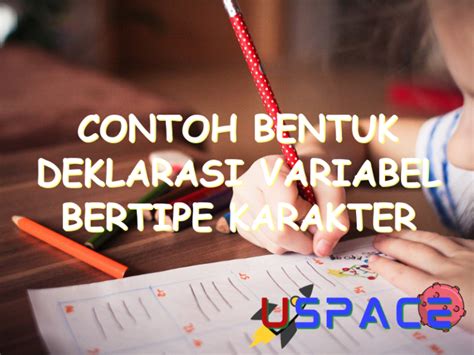 Contoh Bentuk Deklarasi Variabel Bertipe Karakter Yang Benar Adalah