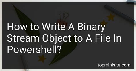 How To Write A Binary Stream Object To A File In Powershell In 2024
