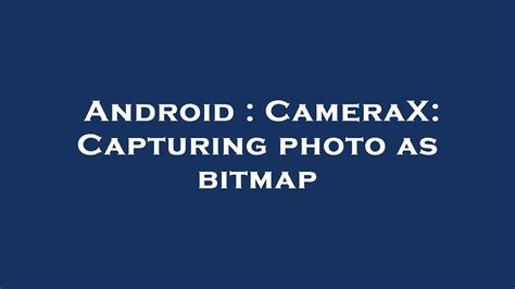 Android Camerax Capturing Photo As Bitmap Youtube