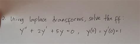 solved 2 using laplace transforms solve the ff