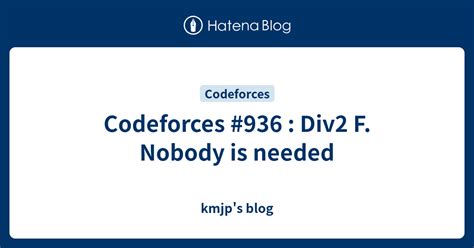 codeforces 936 div2 f nobody is needed kmjp s blog