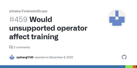Would Unsupported Operator Affect Training · Issue 459 · Alibabafederatedscope · Github